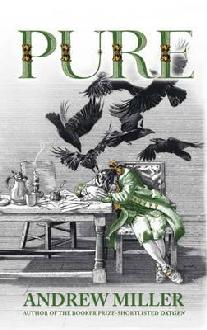 “Poisonous Influence”: Andrew Miller, Pure – Novel Readings